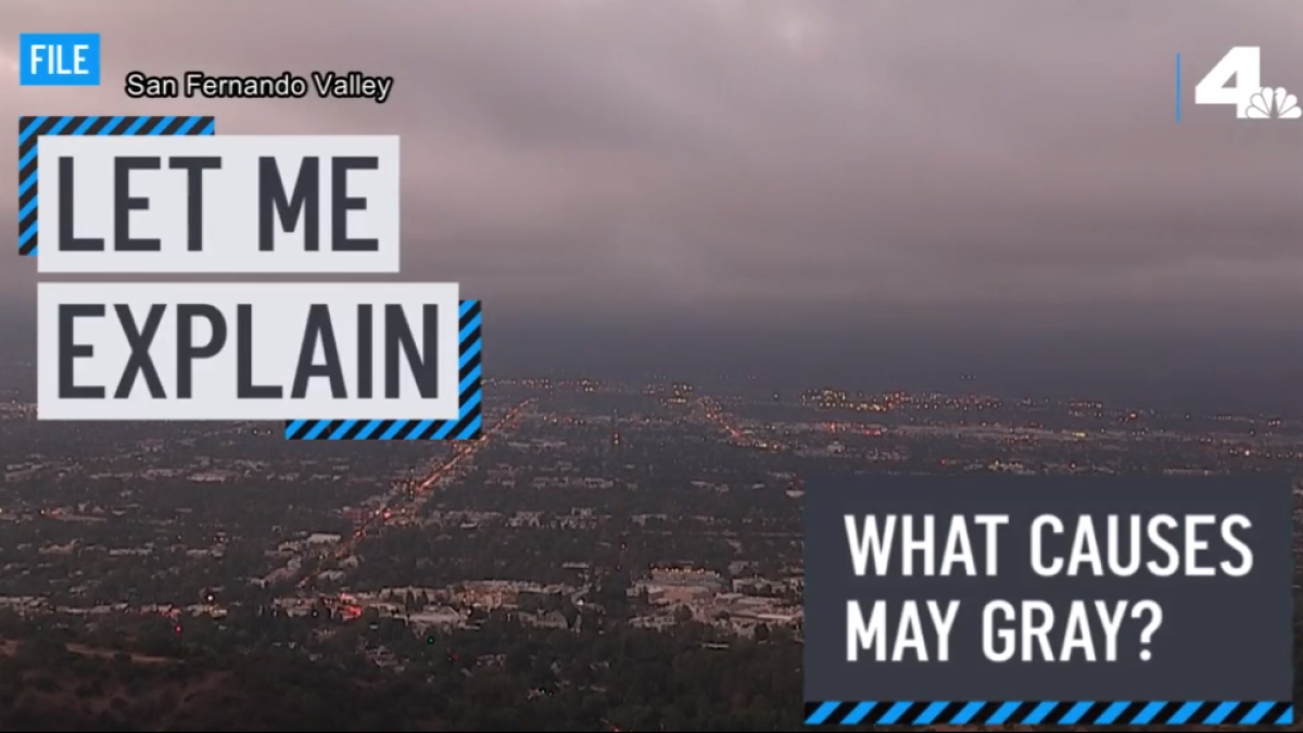 Let Me Explain: What Causes May Gray? – NBC Los Angeles